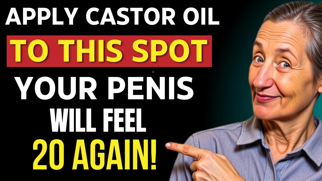 Men Over 50: Rub THIS Spot with Castor Oil for Stronger Erections ...