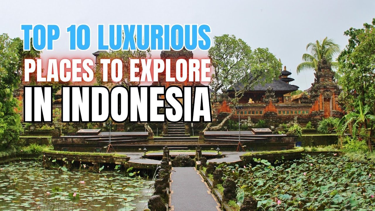 Top 10 Luxurious Places To Explore In Indonesia | Top 10 Tourist Places ...