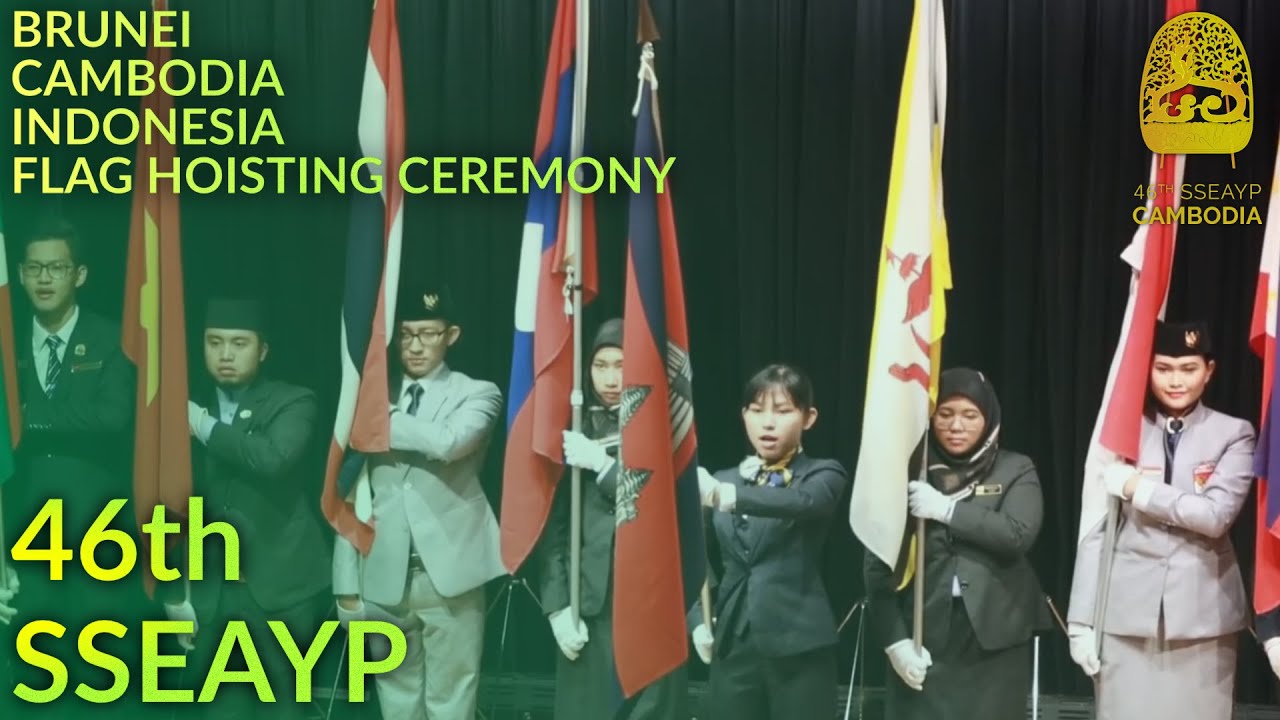 46th SSEAYP - Flag hoisting ceremony (Brunei Darussalam, Cambodia and ...