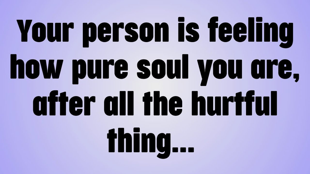 💸Your person is feeling how pure soul you are, after all the hurtful ...