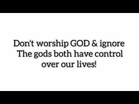 Don't worship GOD & ignore The gods both get have control over our ...
