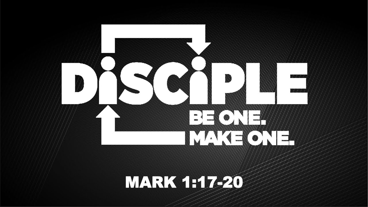Disciple: Be One. Make One. Part 1 (Mark 1:17-20) - YouTube