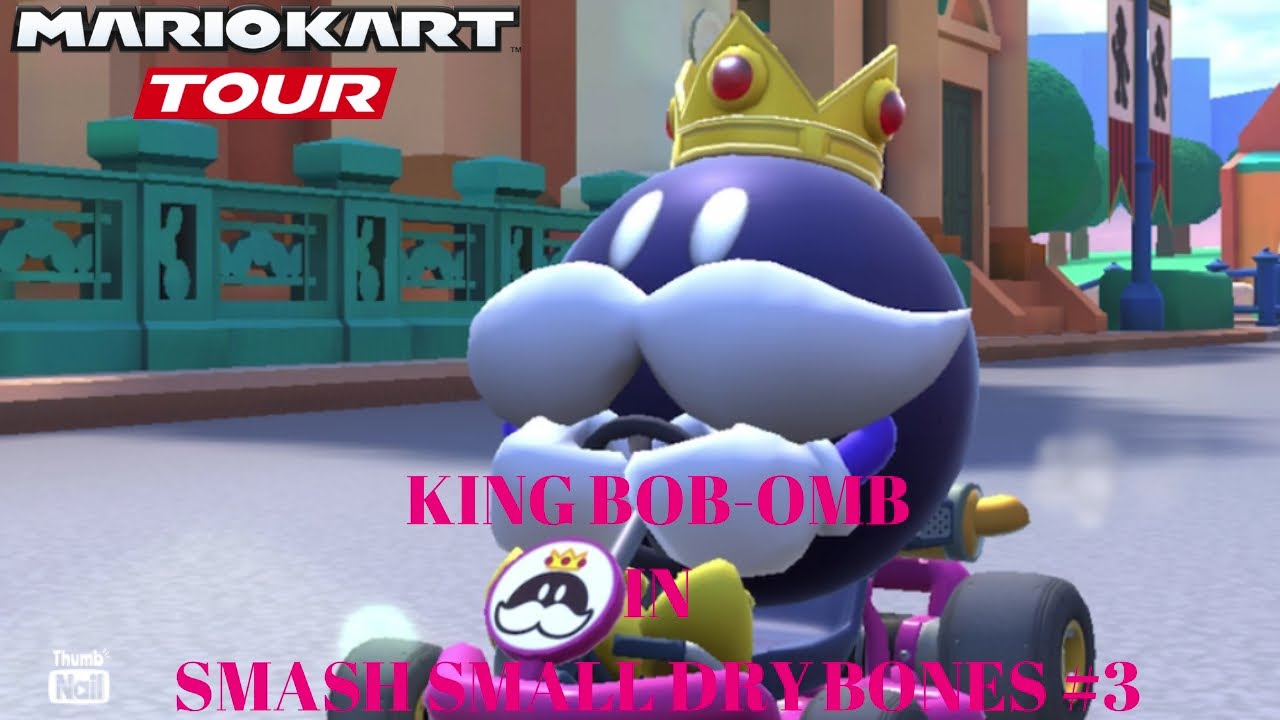 Mario Kart Tour - King Bob-Omb in Smash Small Dry Bones #3 - YouTube