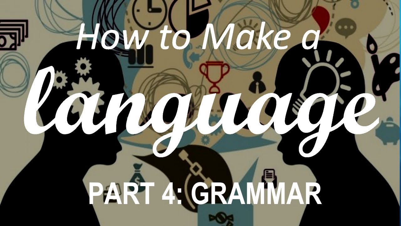 How To Make A Language Part 4 Grammar Youtube