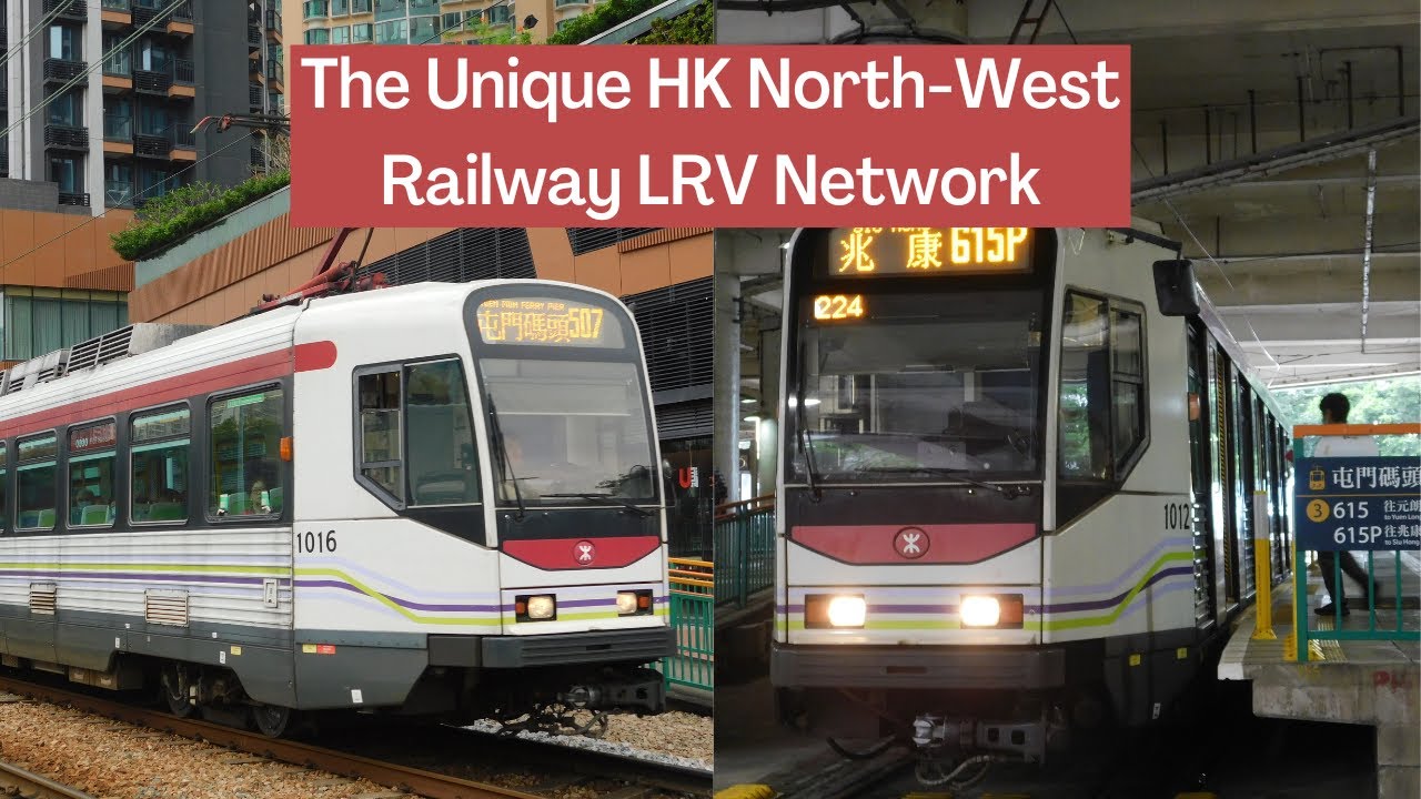 The Unique HK North-West Railway 'New Territories' LRV Network | MTR ...