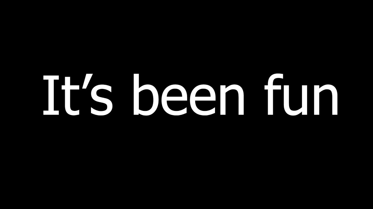 It's been fun - YouTube