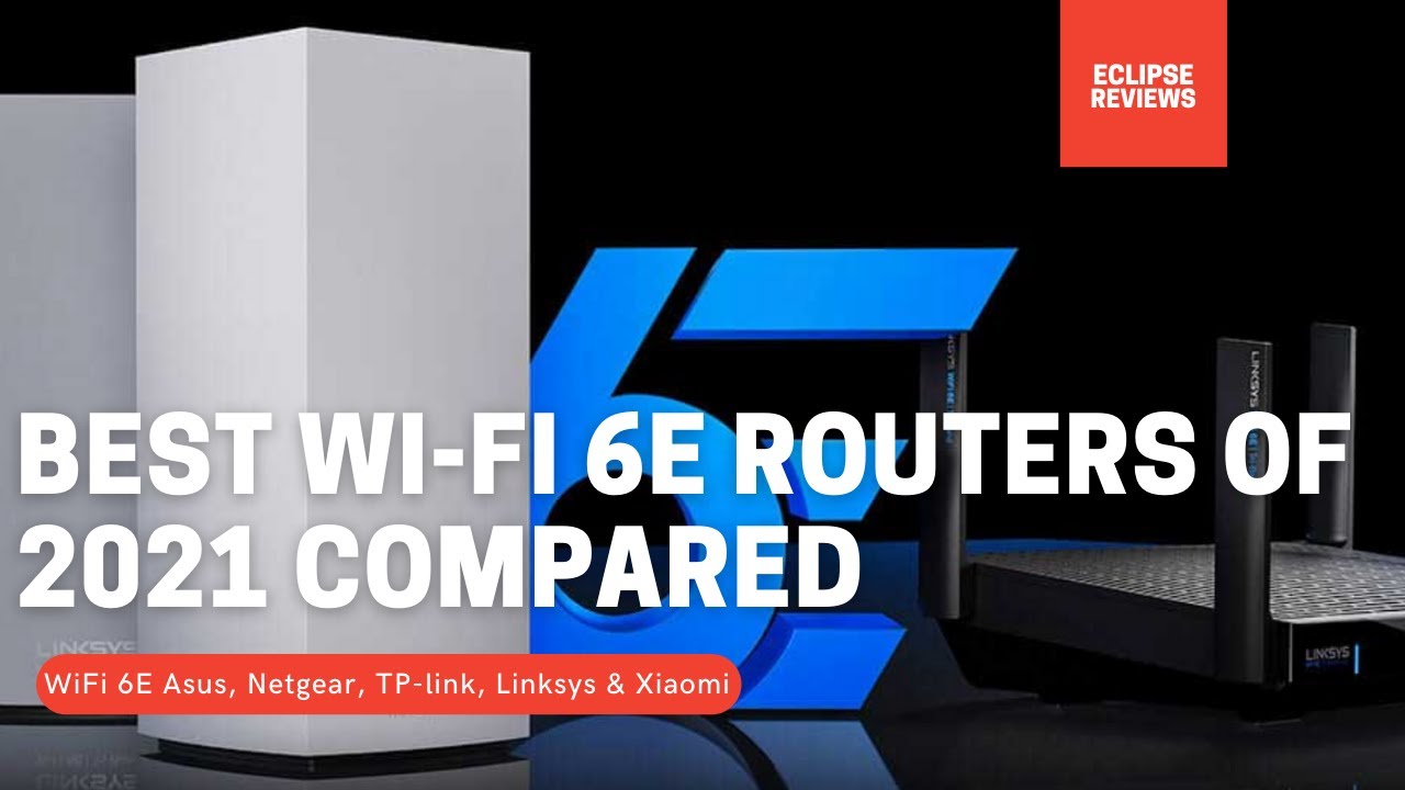 The best Wi-Fi 6E routers of 2021 Compared - Asus, Netgear, TP-link ...