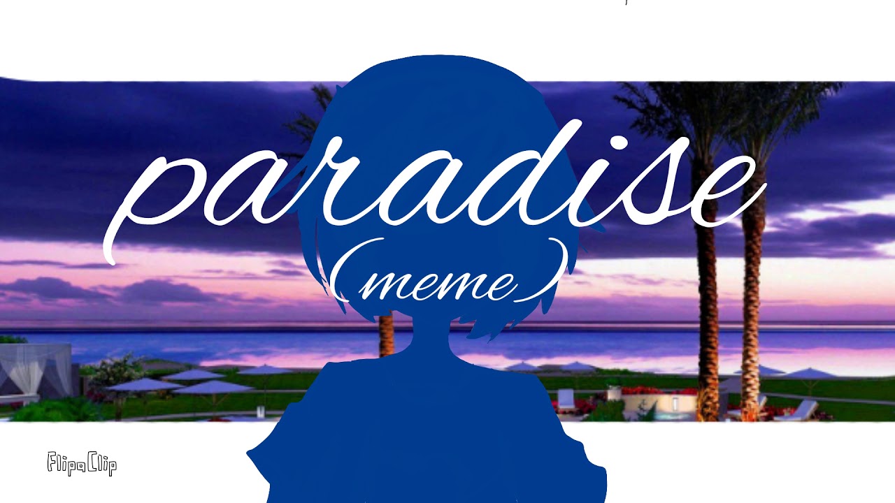 Paradise meme🌻 - YouTube