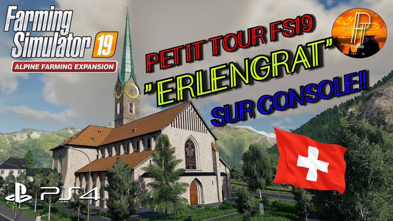 [PETIT TOUR FS19] 🇨🇭 🚙ERLENGRAT MAP ALPINE DLC SUR CONSOLE!!! 🚙🇨🇭 ...