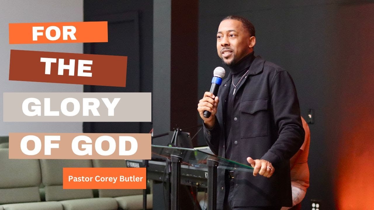 FOR THE GLORY OF GOD| PASTOR COREY BUTLER - YouTube