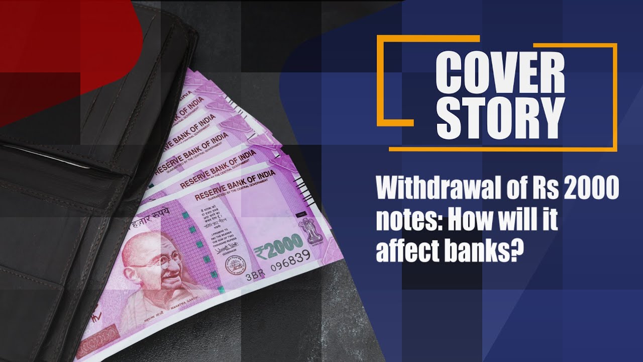 Withdrawal of Rs 2000 notes: How will it affect banks? - YouTube