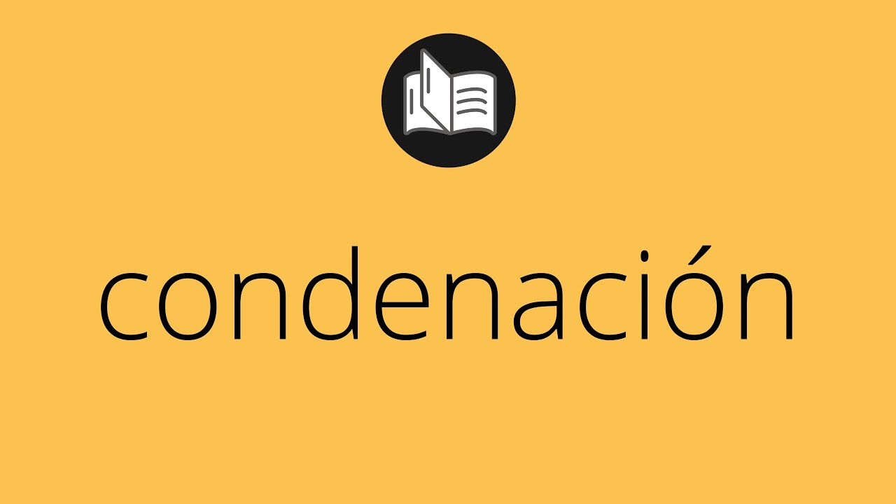 Que significa CONDENACIÓN • condenación SIGNIFICADO • condenación ...