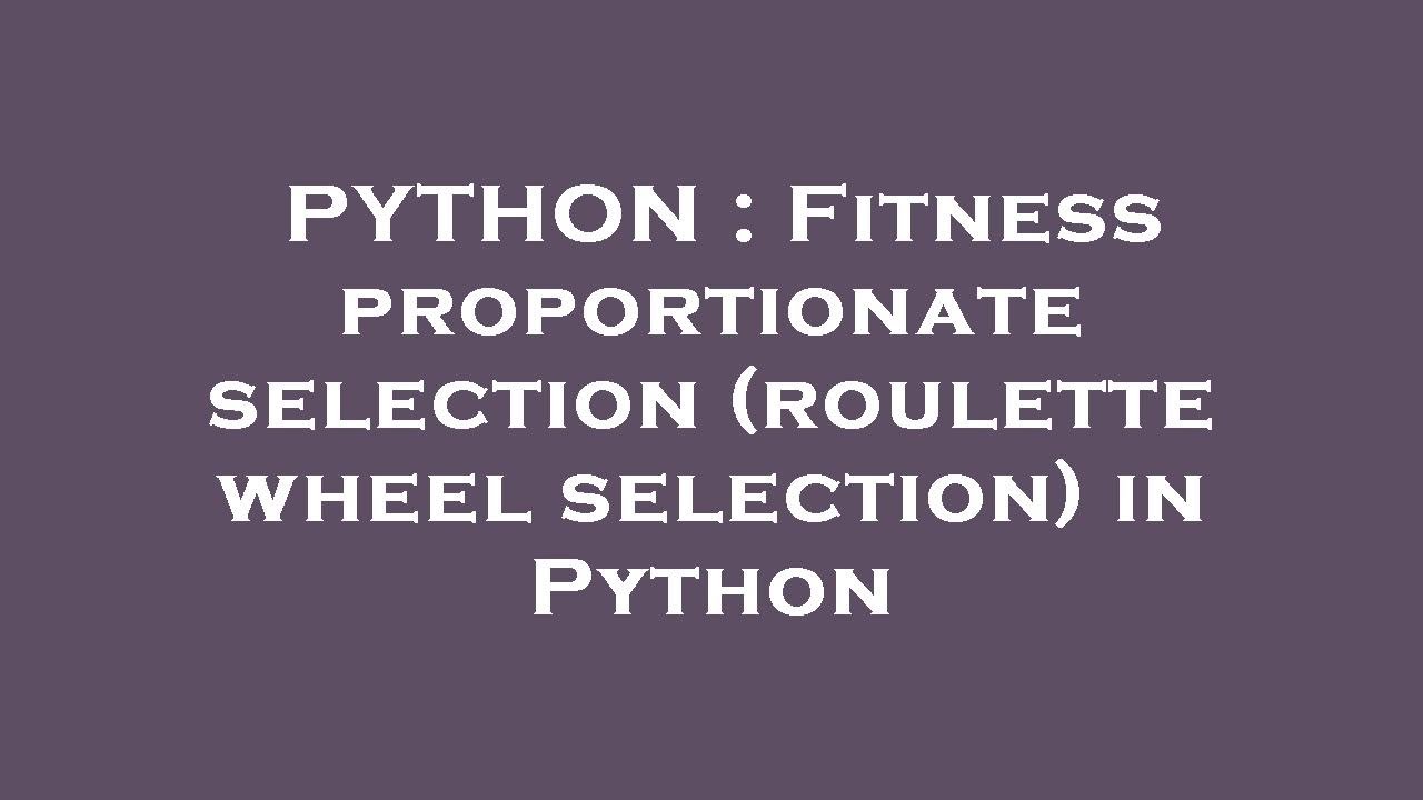 PYTHON : Fitness proportionate selection (roulette wheel selection) in Python - YouTube