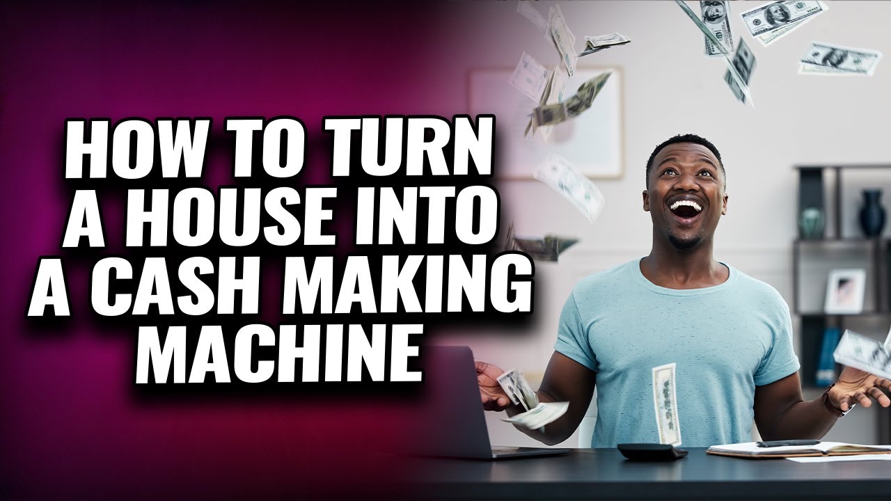 How To Turn Your Home Into A Cash Making Machine - YouTube