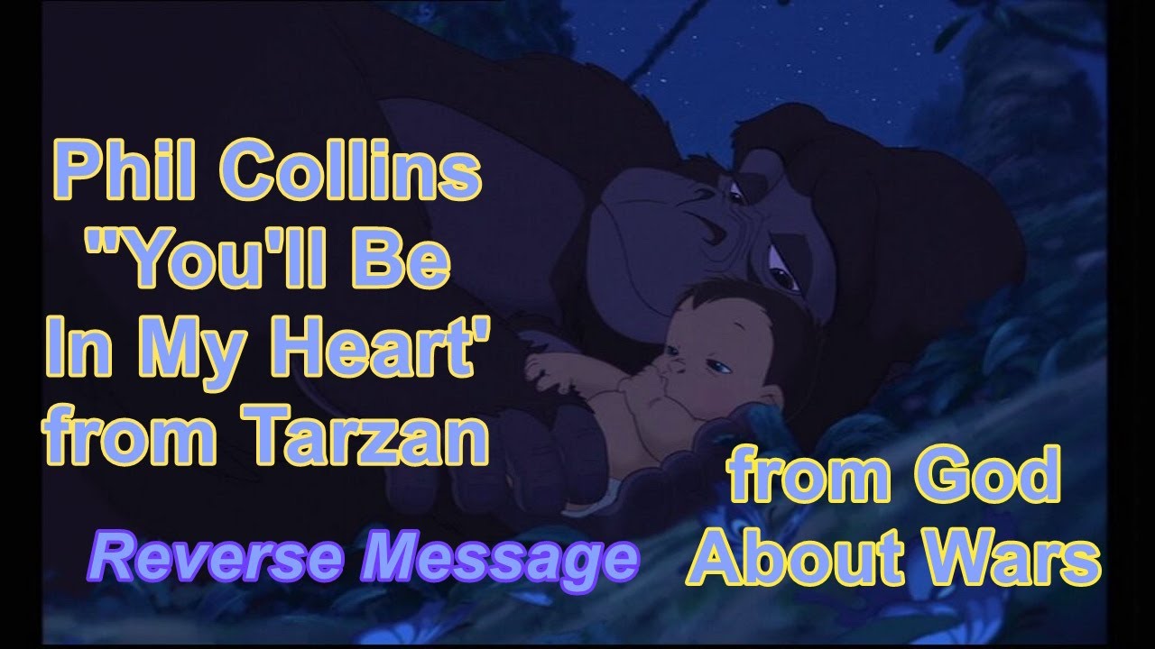 Phil Collins "You'll Be In My Heart" reversed from the Tarzan movie ...