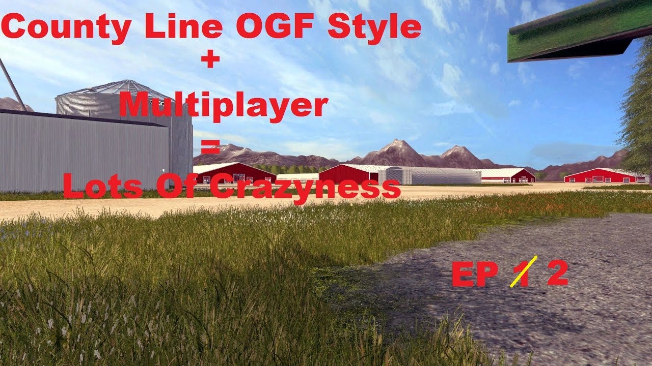 FS17: County Line OGF Style, Multiplayer EP 2 - YouTube