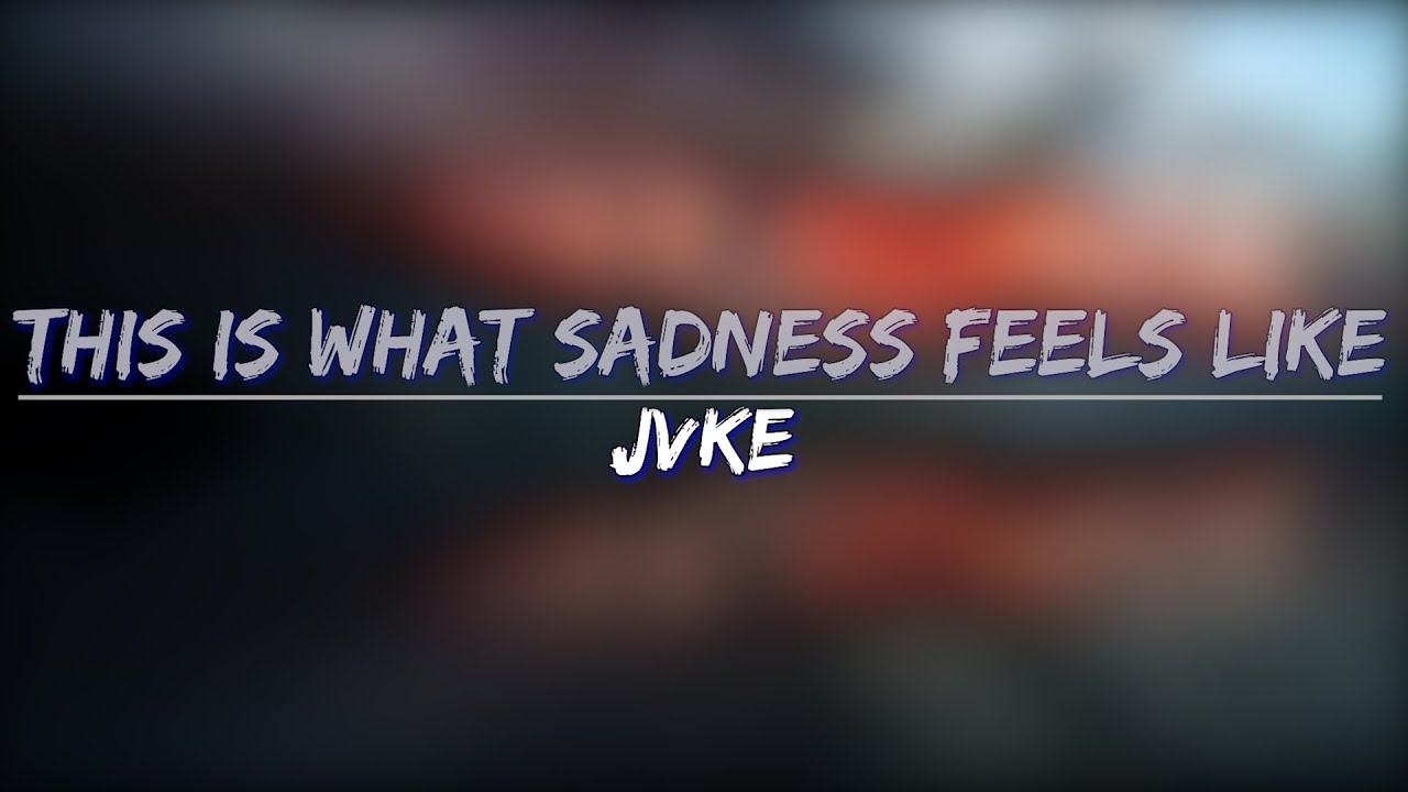 JVKE - this is what sadness feels like (Lyrics) - Full Audio, 4k Video ...