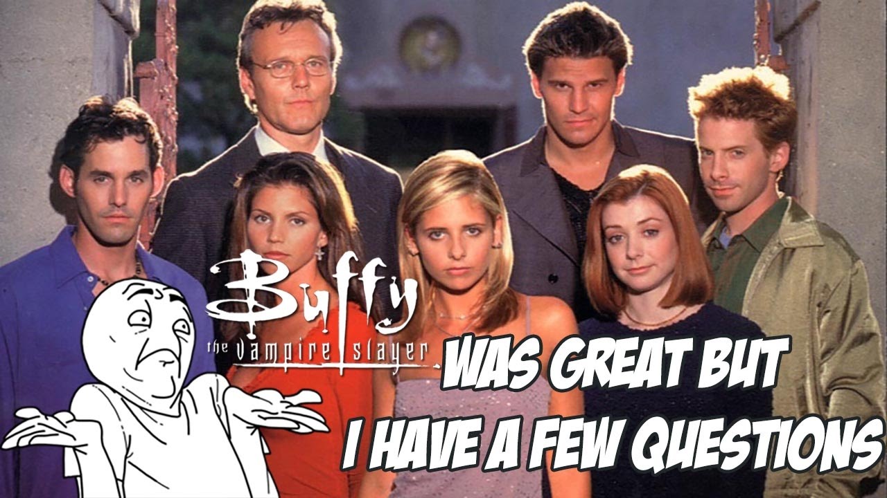 BUFFY WAS GREAT BUT I HAVE A FEW QUESTIONS - YouTube