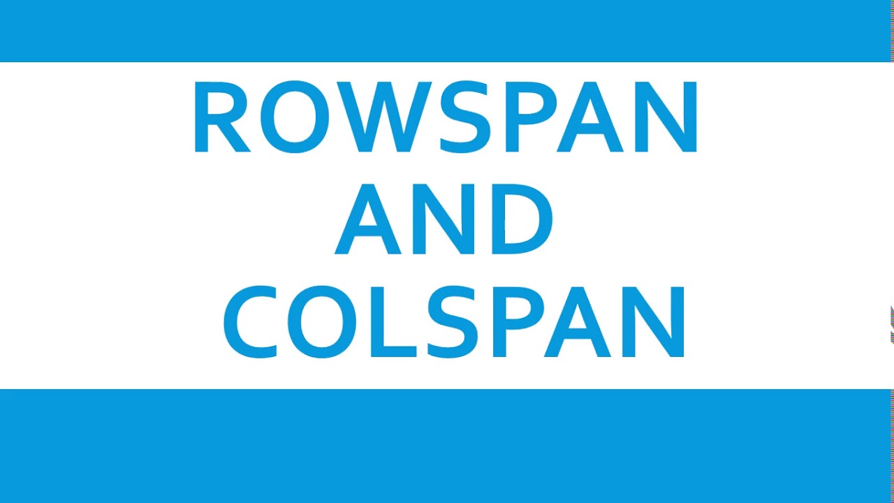 Rowspan and Colspan in Html - YouTube