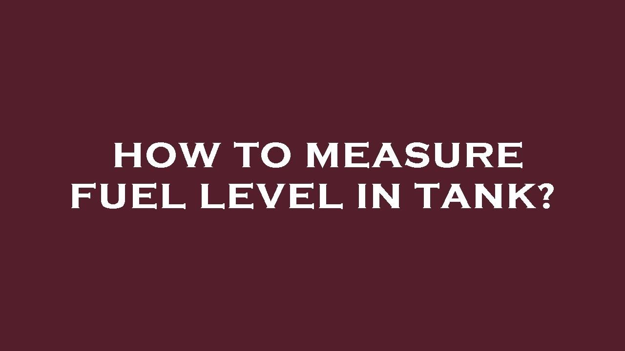 How to measure fuel level in tank? - YouTube