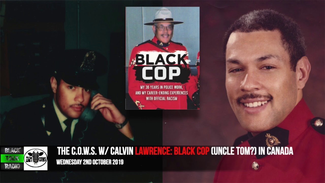 The C.O.W.S. w/Calvin Lawrence: Black Cop Uncle Tom? in Canada - YouTube