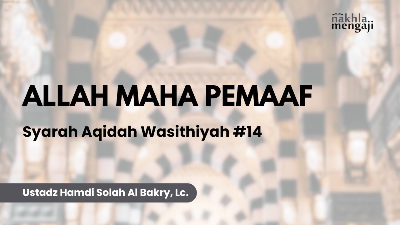 Kitab Aqidah Wasithiyah: Allah Maha Pemaaf - Ust. Hamdi Albakri, Lc ...