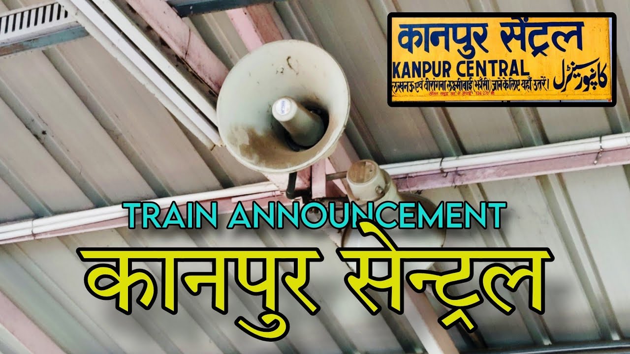 KANPUR CENTRAL Train Announcement | Loud & Clear | Indian Railway ...