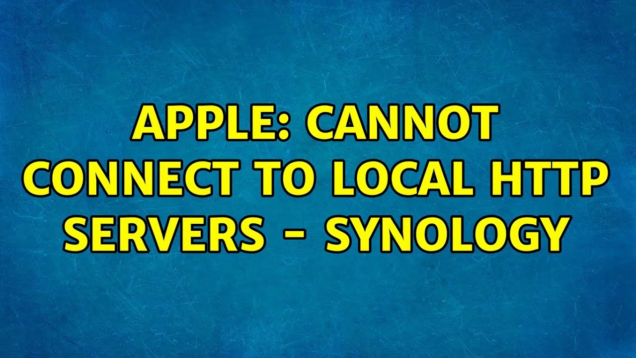 Apple: Cannot Connect to local HTTP Servers - Synology - YouTube