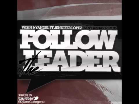 Wisin Yandel Ft Jennifer Lopez Follow The Leader Dany Aznar Remix - YouTube
