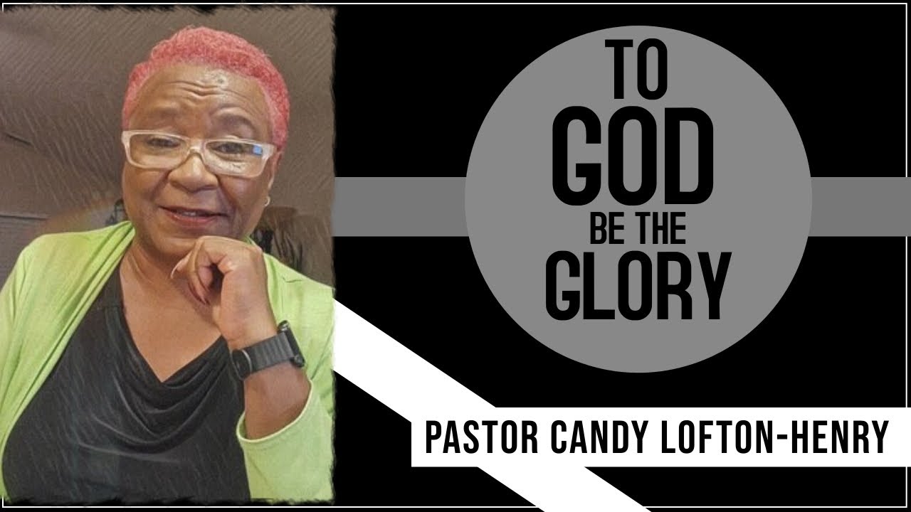 To God Be The Glory - Pastor Candy Lofton-Henry - YouTube