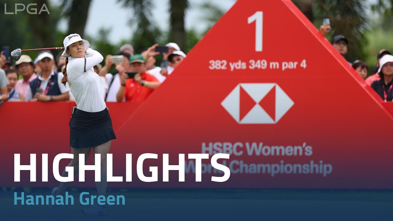 Hannah Green Round 4 Highlights | 2024 HSBC Women's World Championship ...