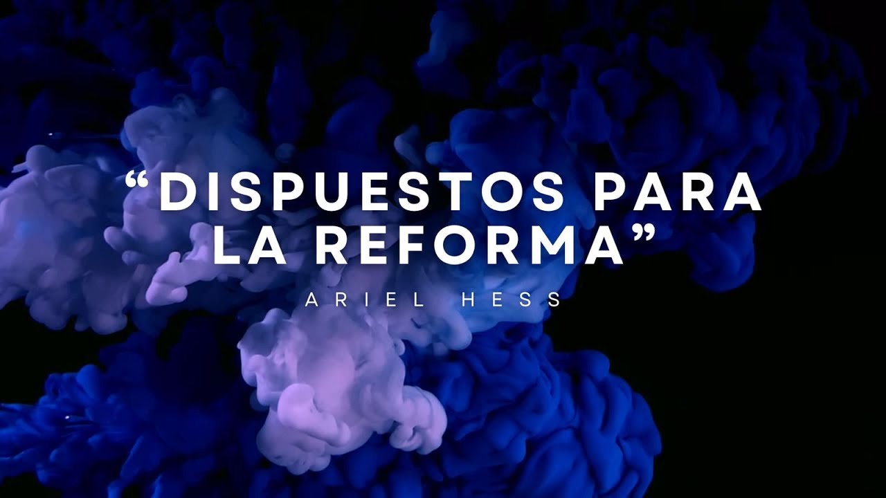 "Dispuestos para la reforma" Ariel Hess - YouTube