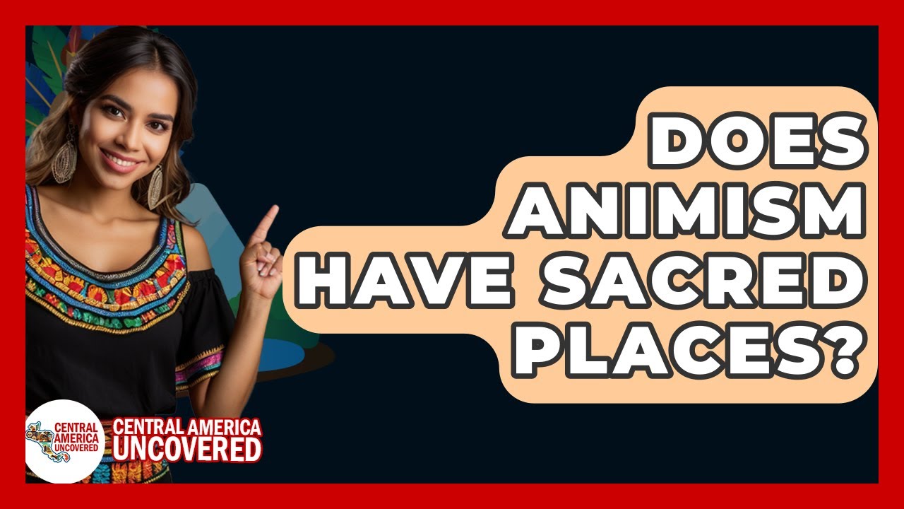 Does Animism Have Sacred Places? - Central America Uncovered - YouTube