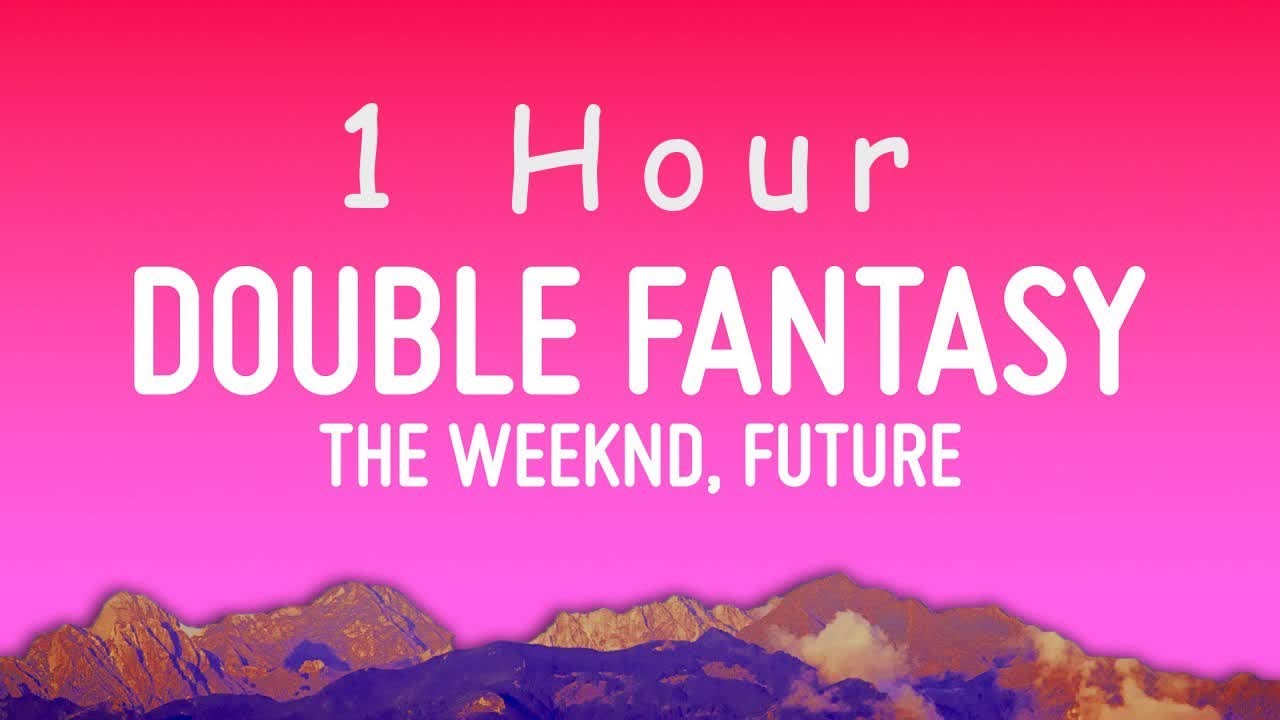 The Weeknd, Future - Double Fantasy (Lyrics) | 1 HOUR - YouTube