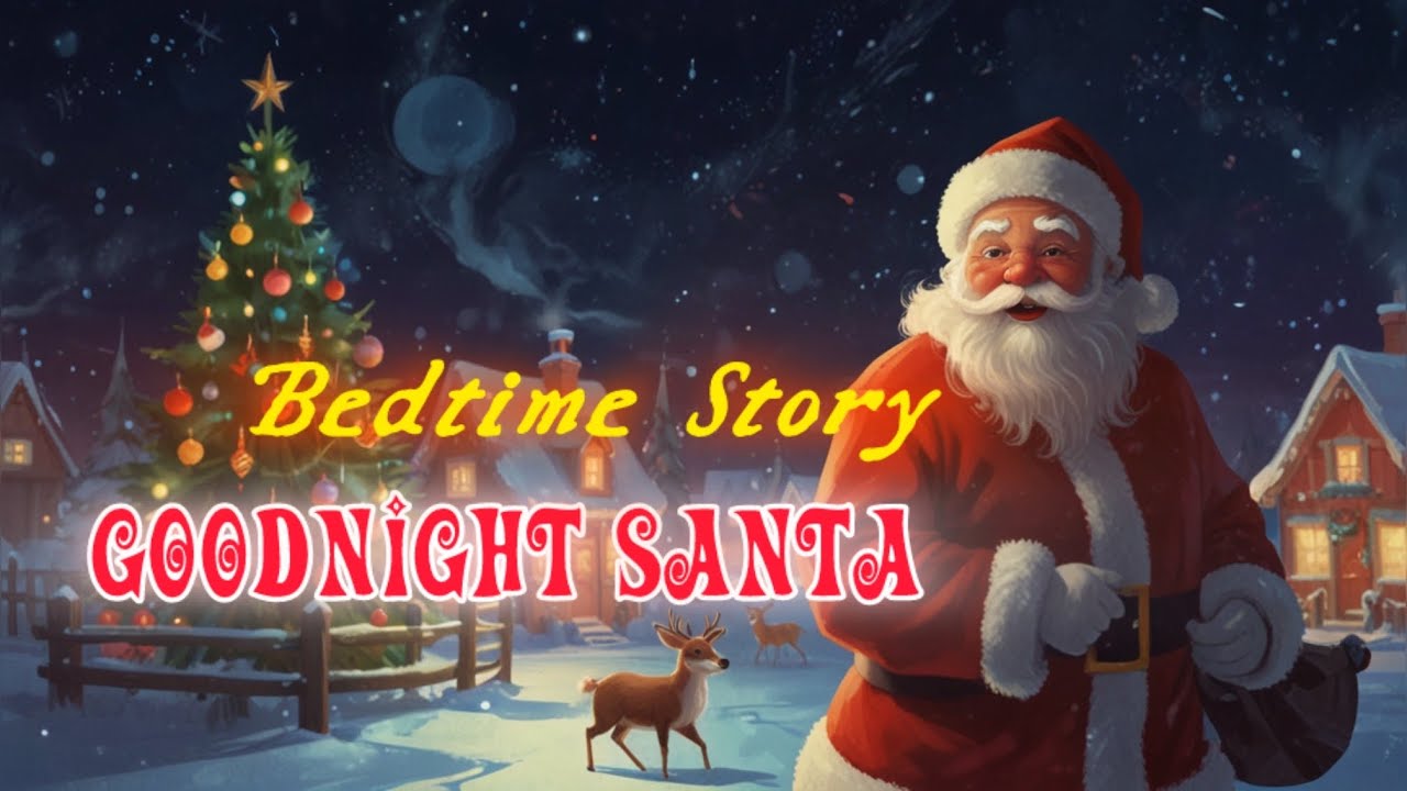 Goodnight Santa 🎅🏻 🎄The COZIEST Christmas Bedtime Story for Kids with ...
