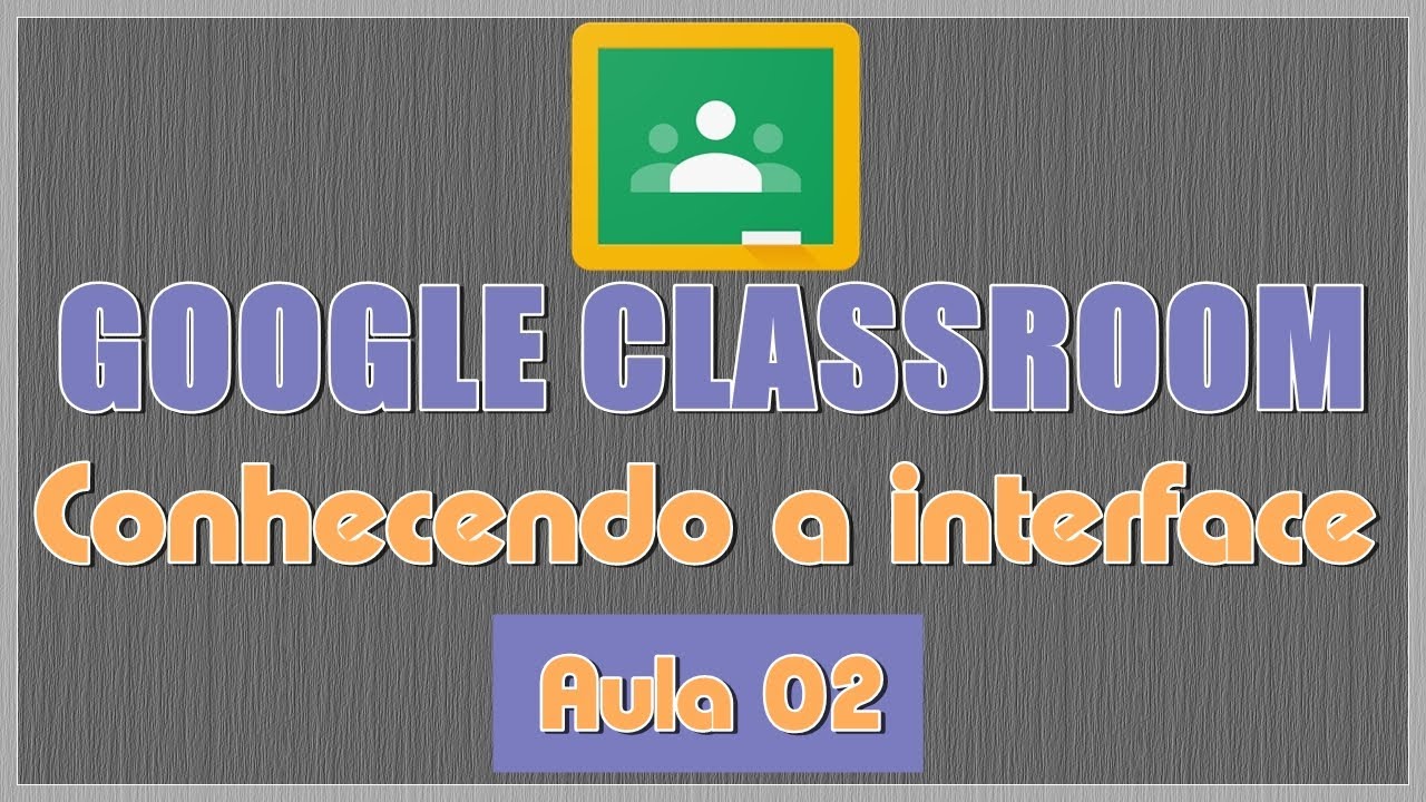 Conhecendo a interface do GOOGLE CLASSROOM (Google Sala de Aula) - YouTube