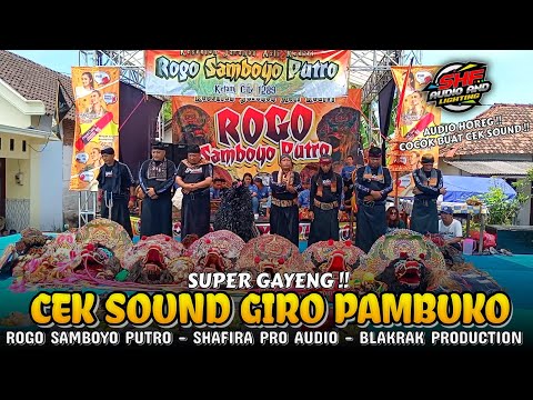 Cek Sound Super Gayeng‼️Giro Pambuko ROGO SAMBOYO PUTRO - Shafira Pro Audio