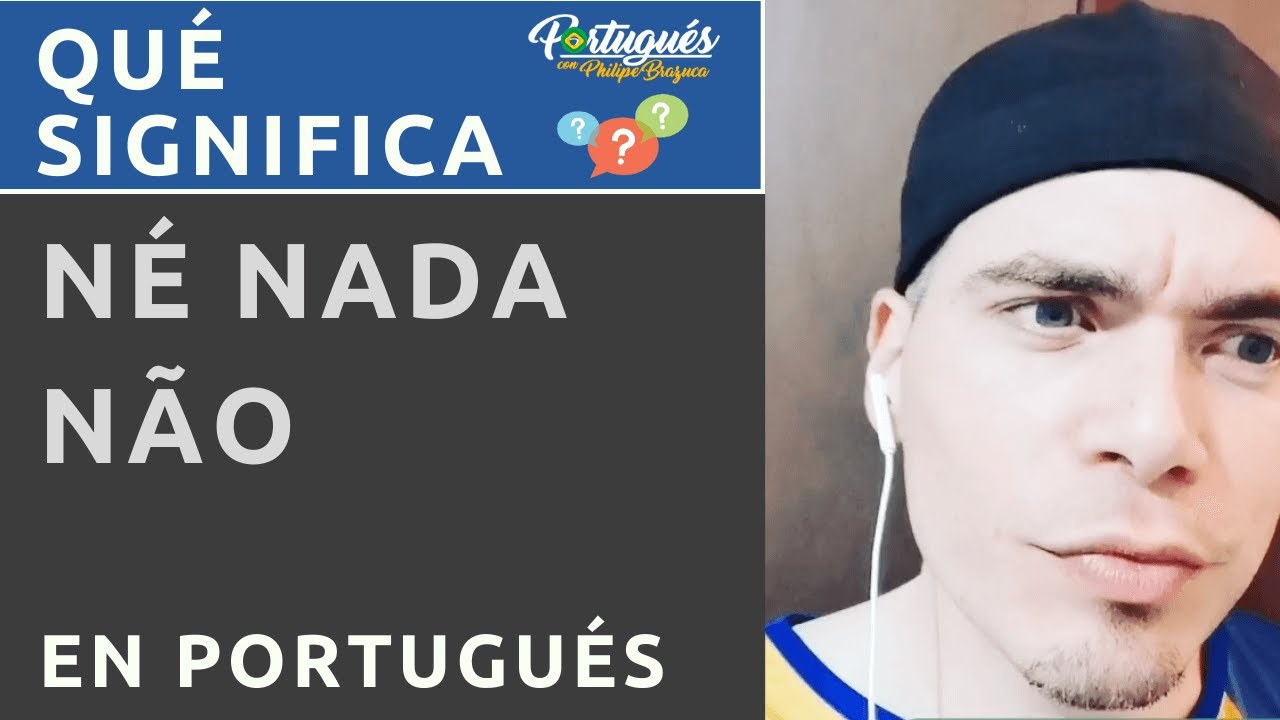 [DOSE] QUÉ SIGNIFICA ¨NÉ NADA NÃO¨ - EXPRESIONES [CLASE] - YouTube