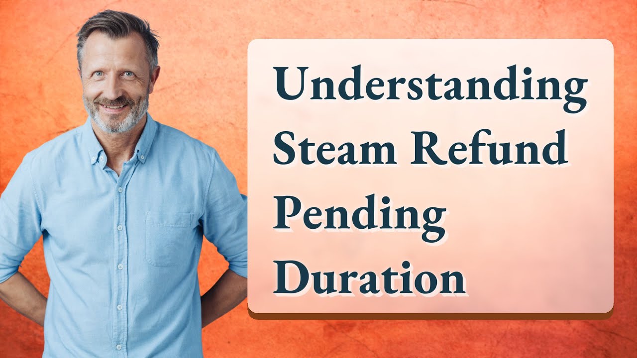 Understanding Steam Refund Pending Duration - YouTube