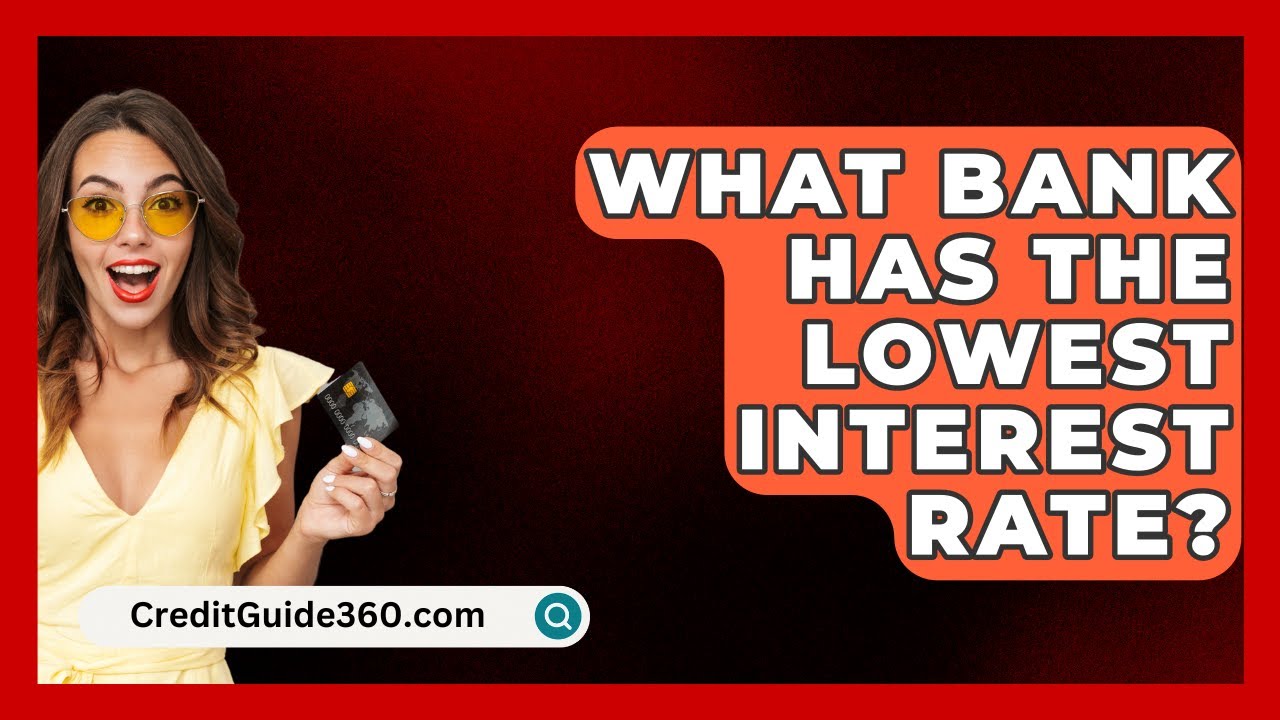 What Bank Has The Lowest Interest Rate? - CreditGuide360.com - YouTube