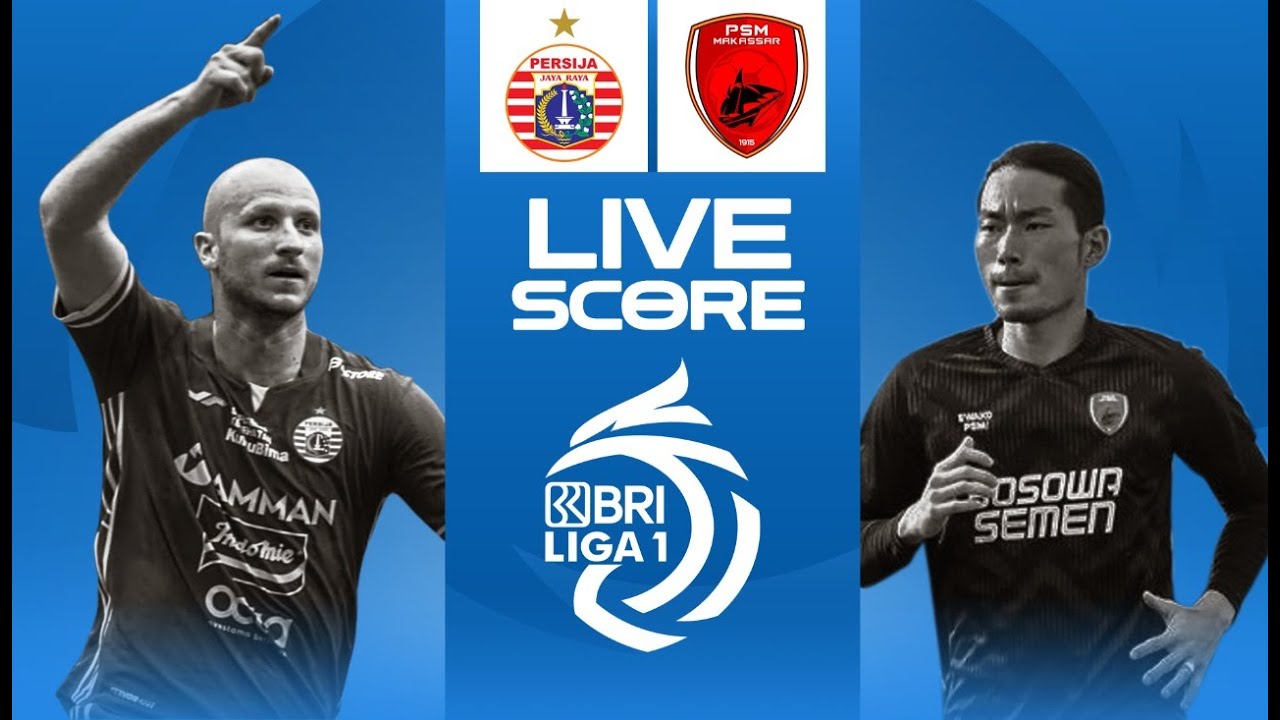 🔴 LIVE SCORE : PERSIJA VS PSM MAKASSAR | LIGA 1 INDONESIA - YouTube