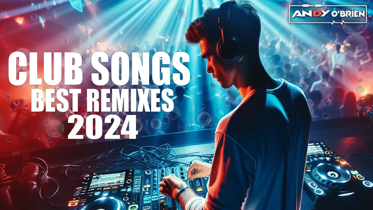 Dj Club Remix 2024 🆕 Best Mashups & Remixes of Popular Songs 2024 🔥 New ...