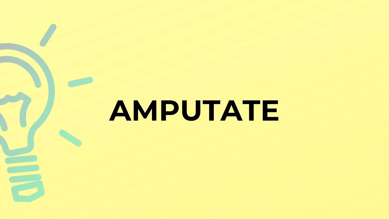 What is the meaning of the word AMPUTATE? - YouTube