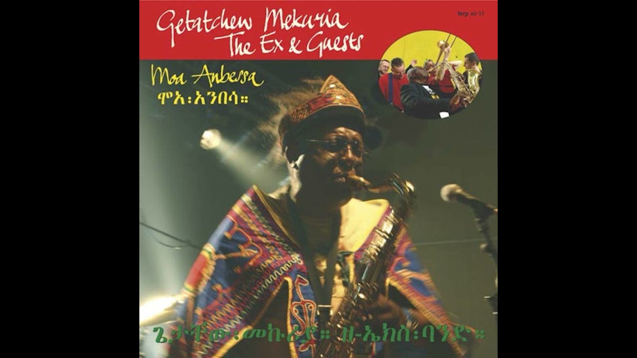 Getatchew Mekuria & The Ex & Guests - Moa Anbessa (Full Album - 2006 ...