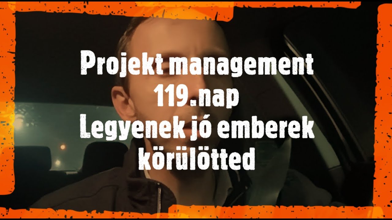 Projekt management - 119.nap - Legyenek jó emberek körülötted - YouTube