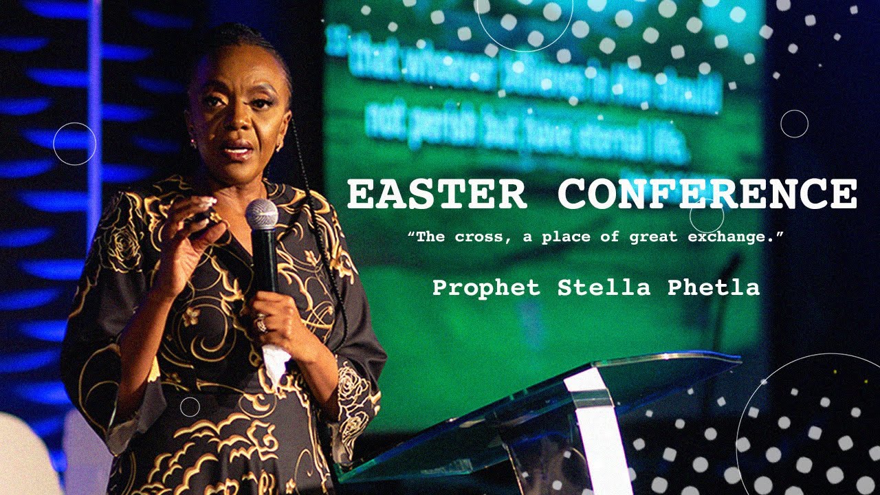 Easter Conference 2023 | Prophet Stella Phetla | The Cross a place of ...