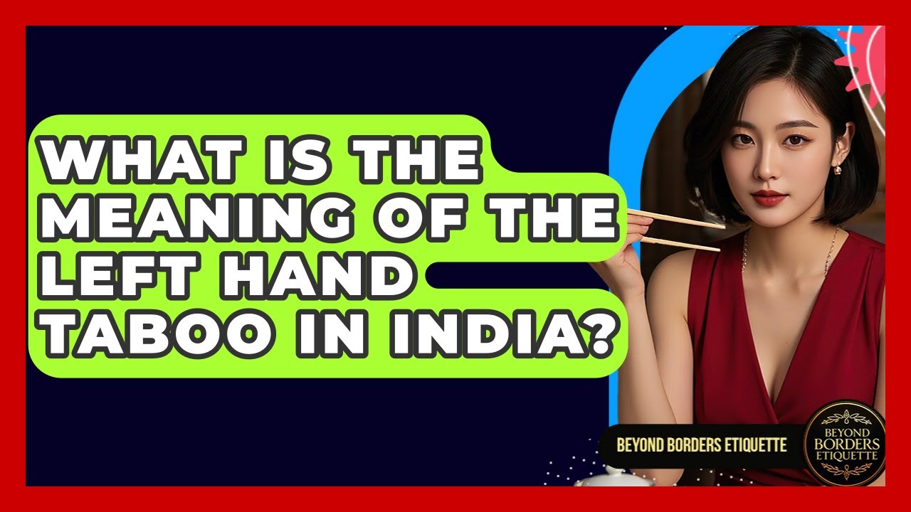 What Is The Meaning Of The Left Hand Taboo In India? - Beyond Borders ...