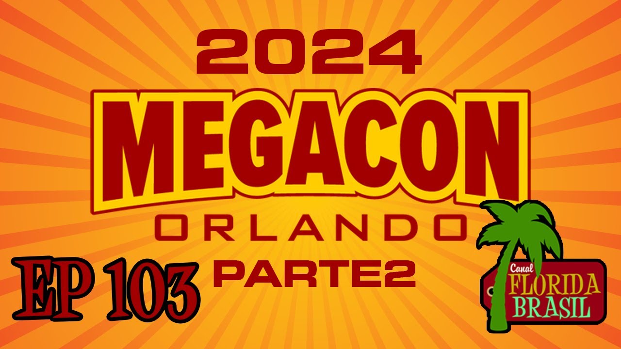 Episódio 103 - MEGACOn Orlando 2024 - Parte 2 - YouTube