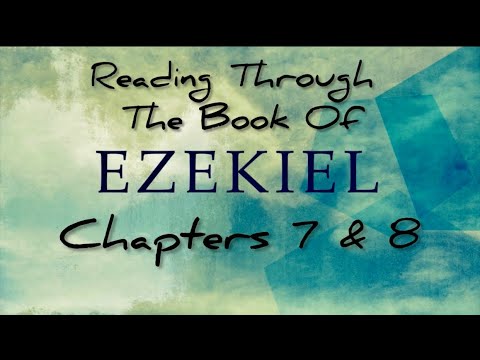 Reading Through The Book Of Ezekiel Series-Chapters 7 & 8 - YouTube