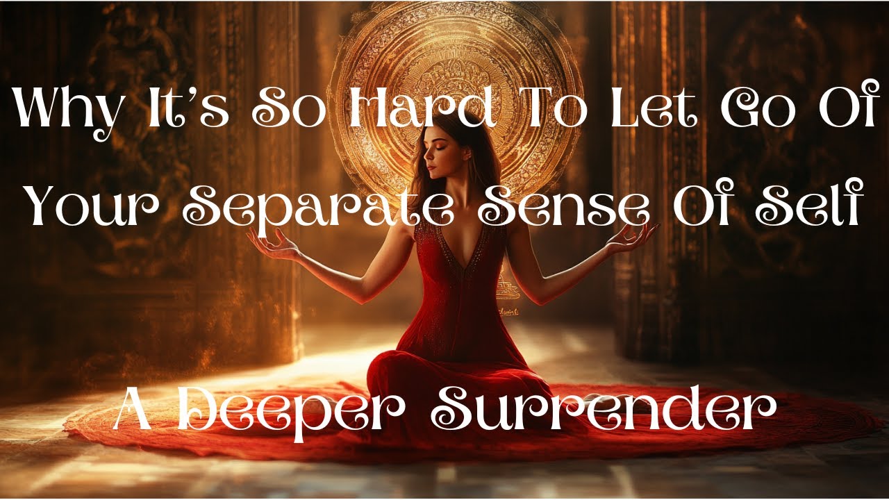 Surrender 3: Why It’s So Hard To Let Go Of Your Separate Sense Of Self ...